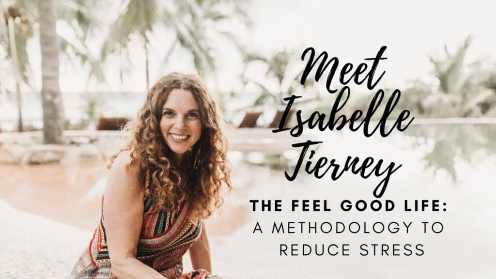 Meet Isabelle Tierney: The Feel Good Life - A Methodology To Reduce ...